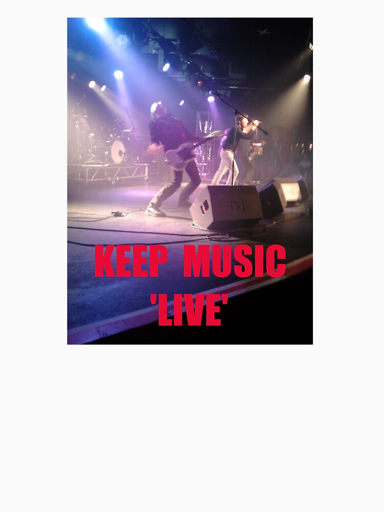 "Music Keep Music 'Live'" T-shirt by ahsdesign | Redbubble