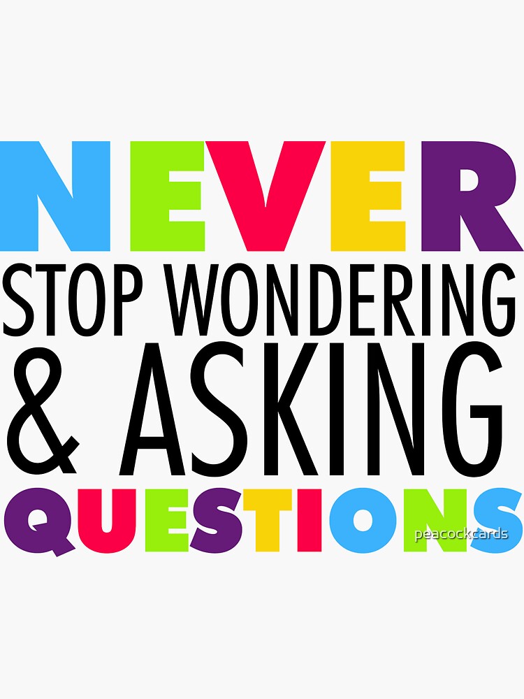 "Text Quotes Sayings Never Stop Asking Questions" Sticker for Sale by ...
