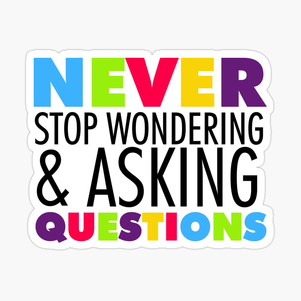 Stop Asking Questions Quotes