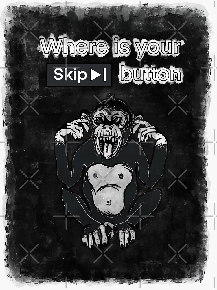 "Funny graphic with monkey and “where is your skip button” quote ...