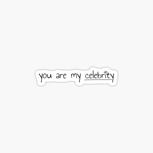 "You are my celebrity" Sticker for Sale by kinkonshop | Redbubble