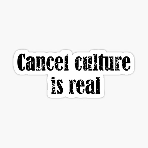 "Cancel Culture is Real (black)" Sticker by JustNatBros | Redbubble
