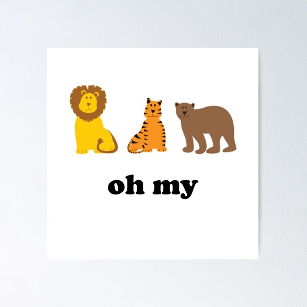 "Lions Tigers Bears Oh My" Poster for Sale by TheBestStore | Redbubble