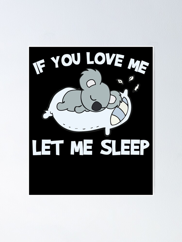 "Koala Bear Let Me Sleep" Poster for Sale by yasmineage9643 | Redbubble
