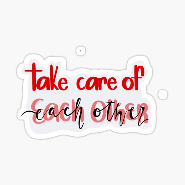 "Take Care of Each Other Sticker" Sticker for Sale by artbymichaela99 ...