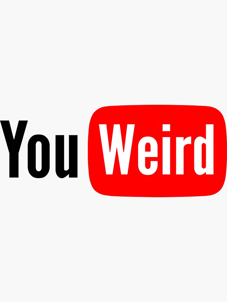 "You Weird Parody of YouTube Logo" Sticker by ChinaTrends | Redbubble