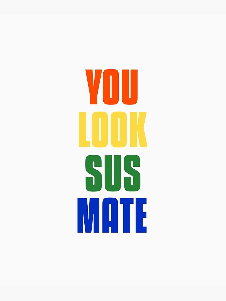 "Among Us You Look Sus Mate_White" Art Print by MrAweseomeGuy | Redbubble