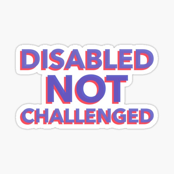"Disabled Not Challenged" Sticker for Sale by Disabledland | Redbubble