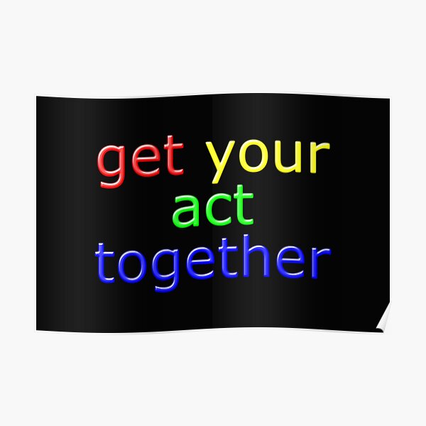 "Get Your Act Together - Get Your Act Together" Poster for Sale by ...