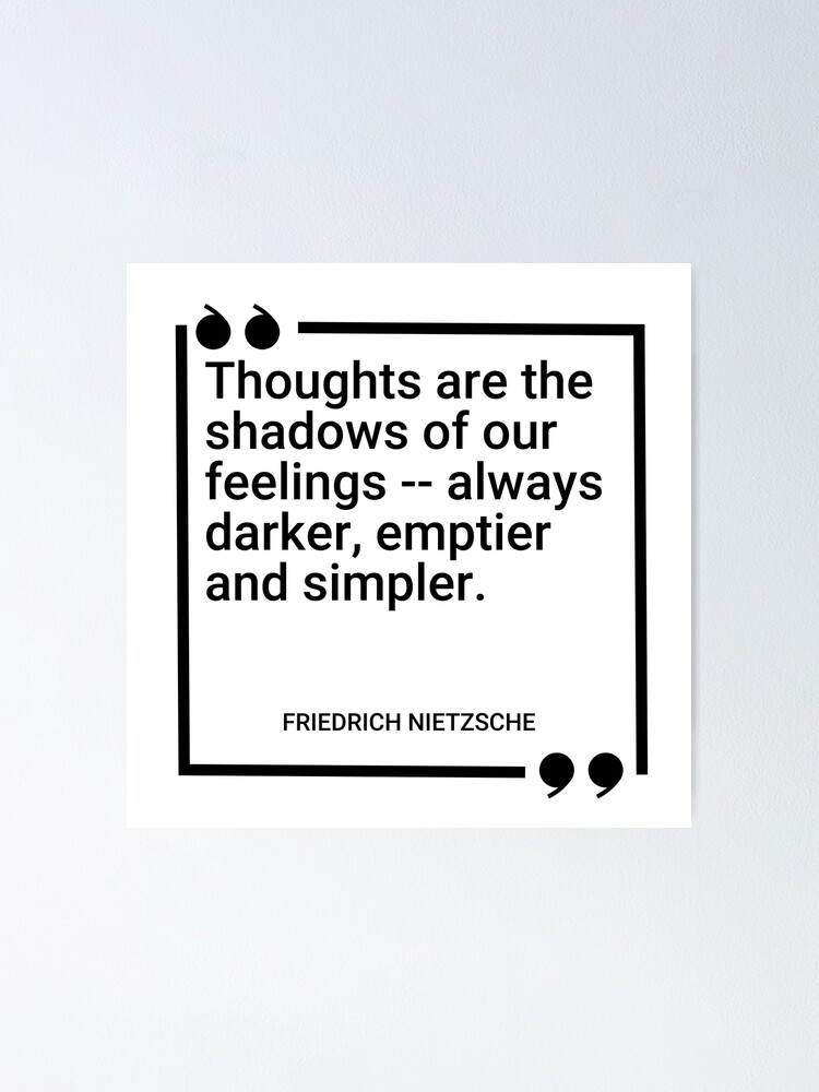 "Friedrich Nietzsche - Thoughts are the shadows of our feelings ...