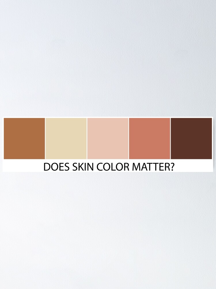 "Does Skin Color Matter?" Poster by newyetcommon | Redbubble