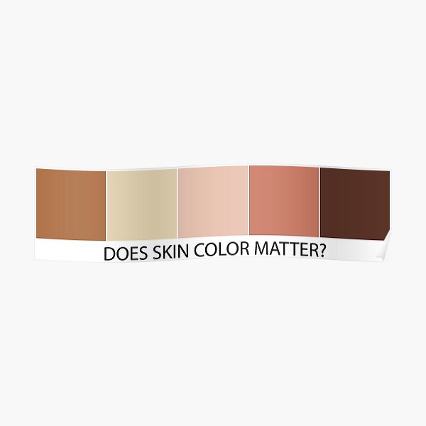"Does Skin Color Matter?" Poster by newyetcommon | Redbubble