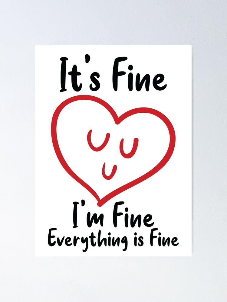 "It's Fine I'm Fine Everything is Fine" Poster for Sale by ...