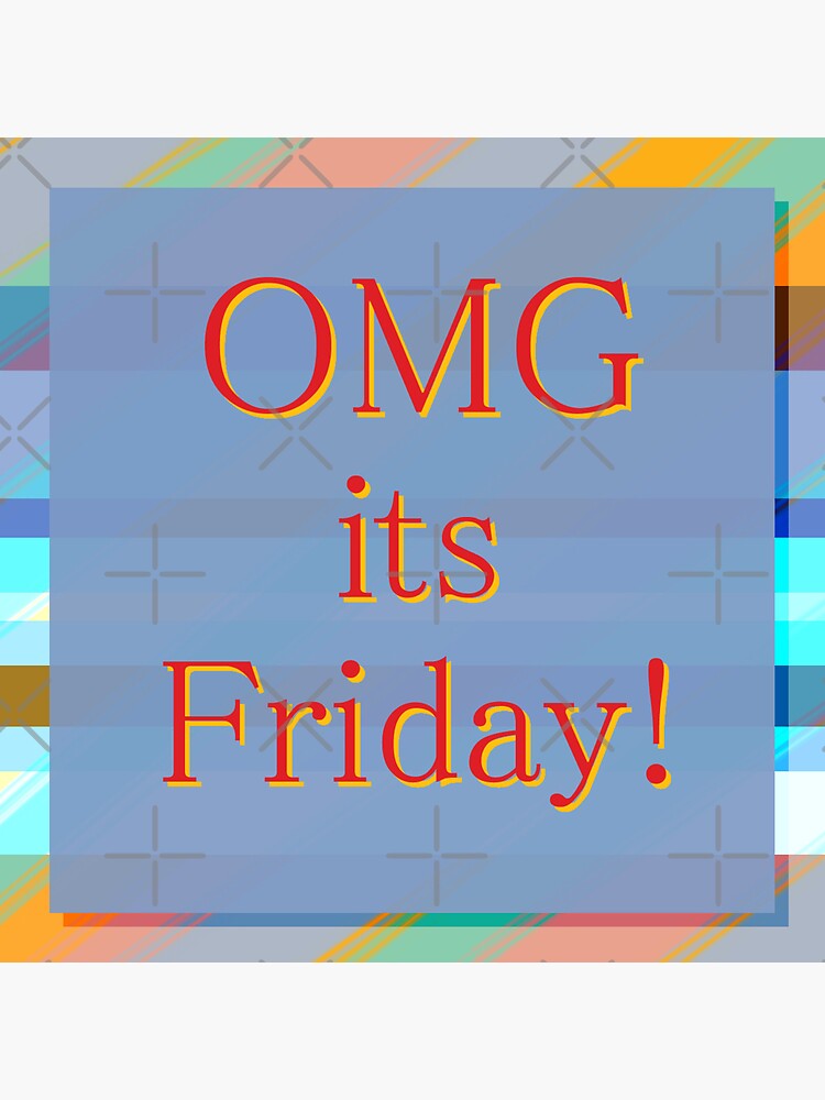 "OMG its Friday!" Sticker for Sale by KKLefort | Redbubble