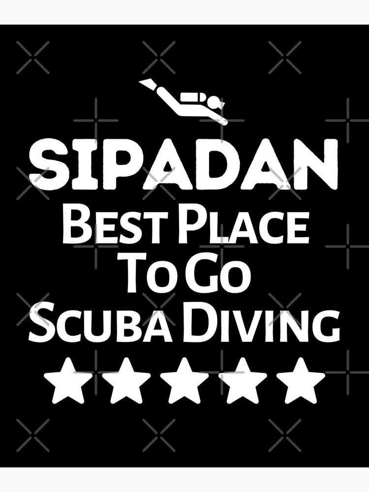 "Sipadan Best Place To Go Scuba Diving" Poster for Sale by ...