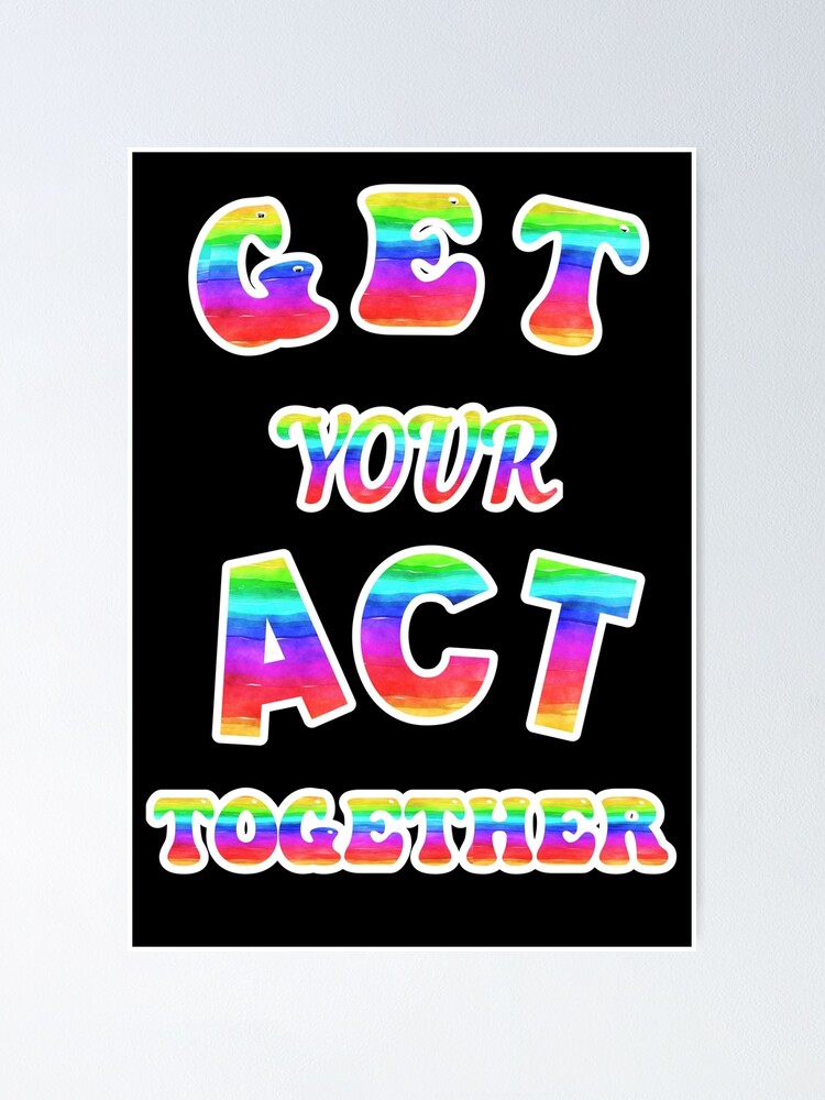 "Get Your Act Together" Poster by sasijaya | Redbubble