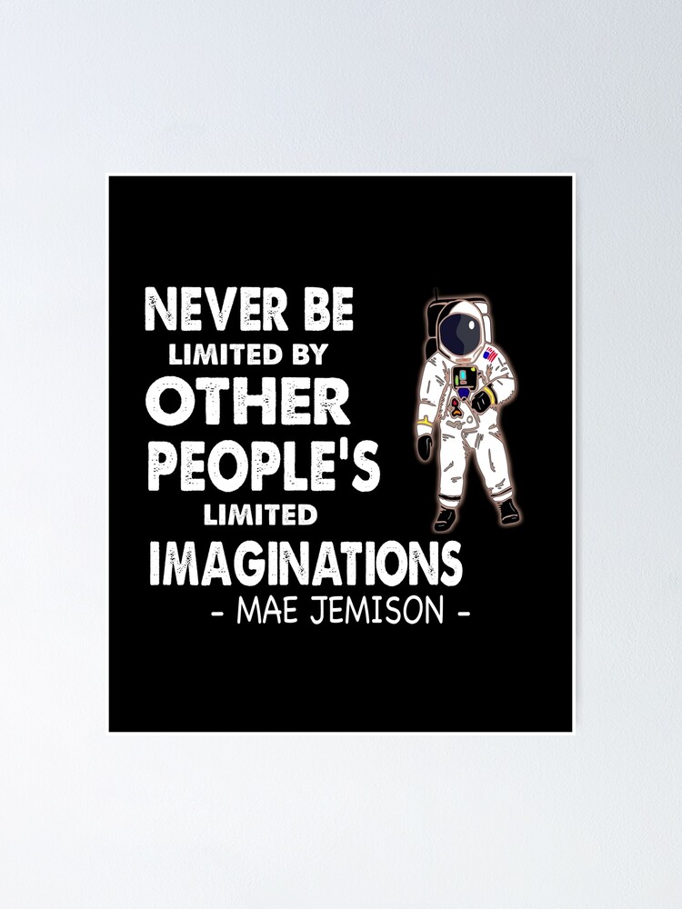 "Never Be Limited by Other People's Limited Imaginations Mae Jemison ...