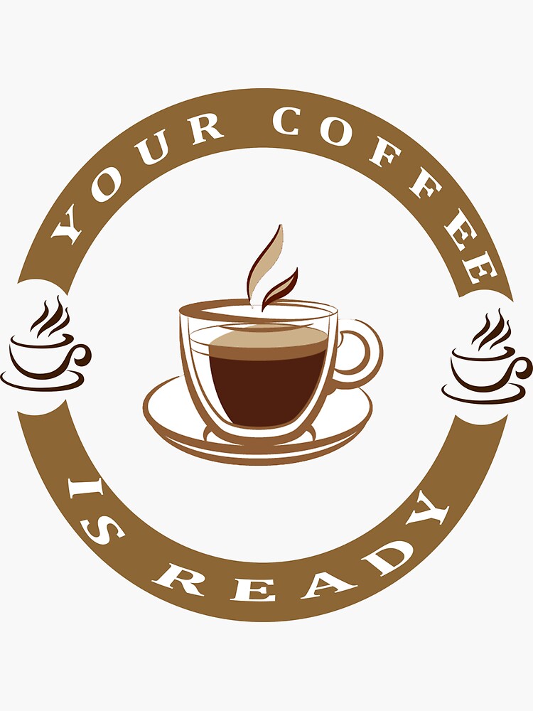 "Your coffee is ready, coffee time" Sticker for Sale by Ripoubsb ...
