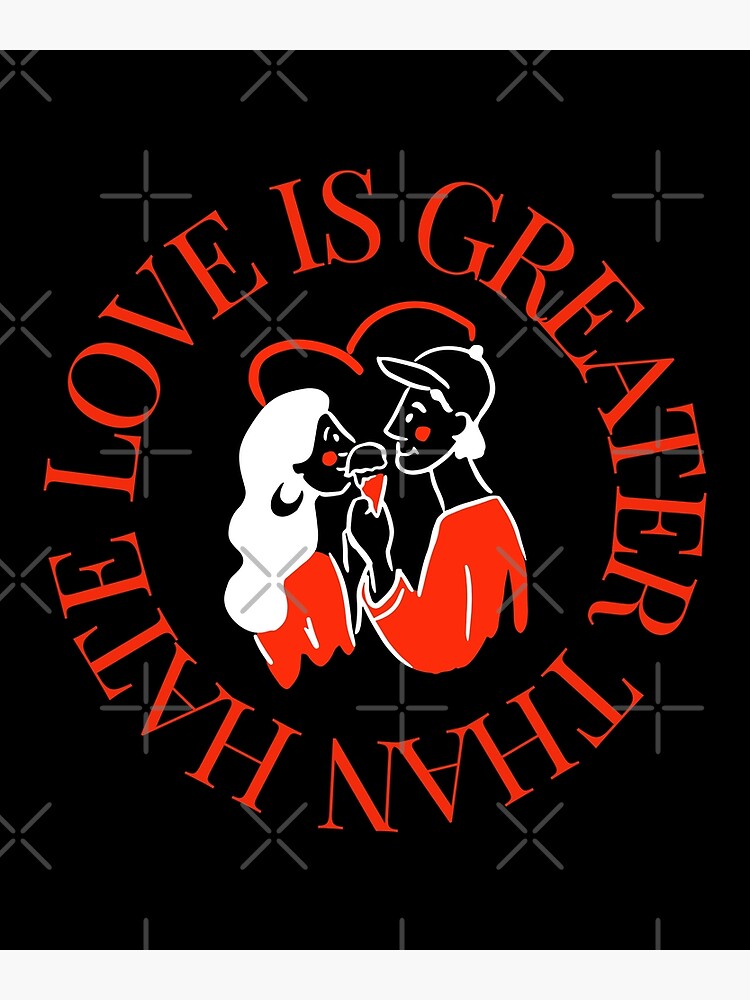 "LOVE IS GREATER THAN HATE Design" Poster for Sale by LevelUpMerch | Redbubble