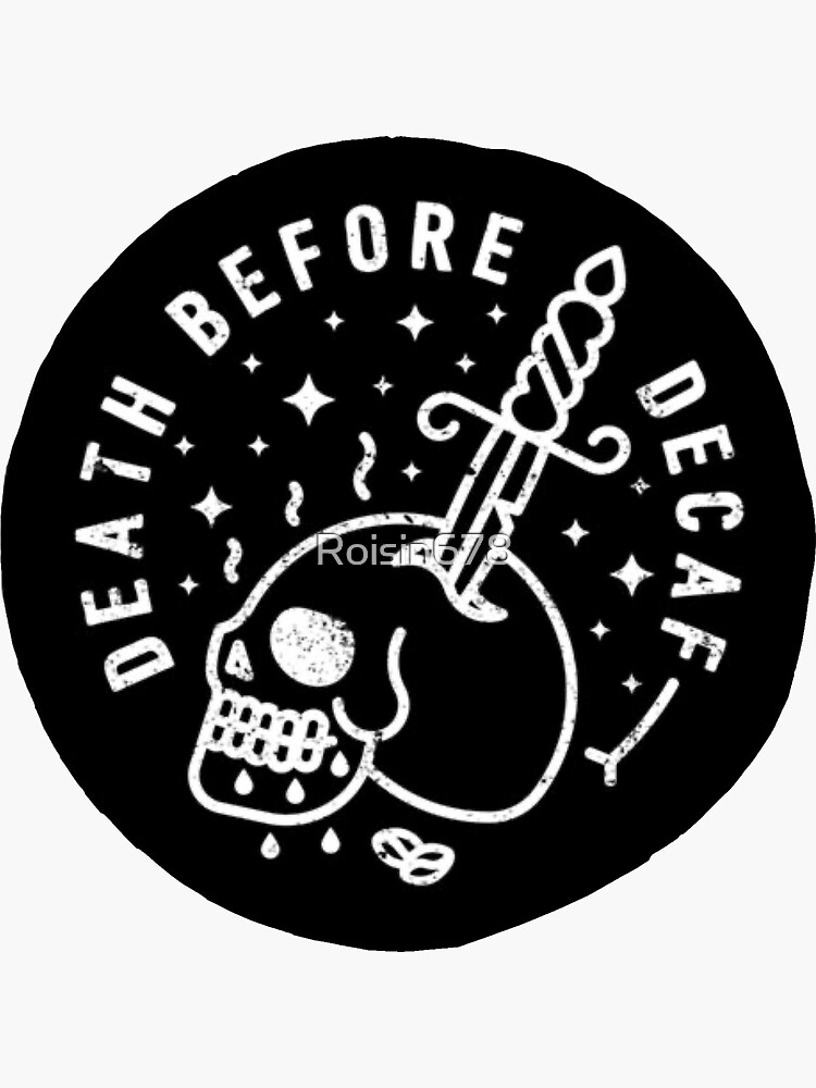 "Death before decaf" Sticker for Sale by Roisin678 | Redbubble