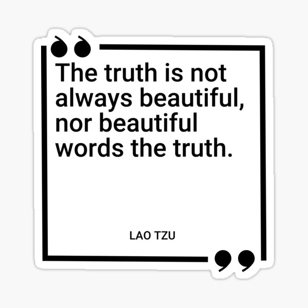 "Lao Tzu - The truth is not always beautiful, nor beautiful words the ...