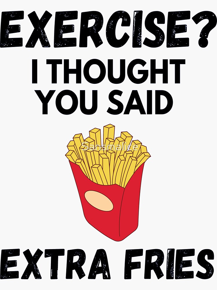 "Exercise? I Thought You Said Extra Fries - French Fries" Sticker for ...