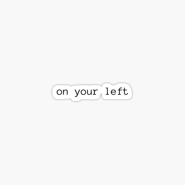 "On your left" Sticker for Sale by rayen025 | Redbubble