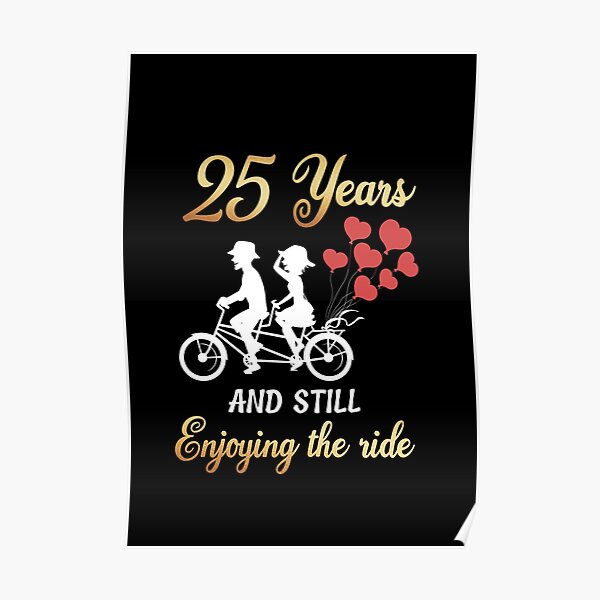 "25 Years And Still Enjoying Ride - 25th Anniversary" Poster for Sale ...
