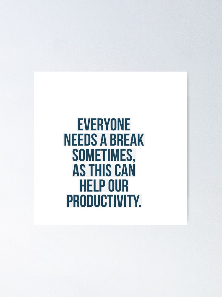 "Everyone needs a break. Simple design." Poster for Sale by ...