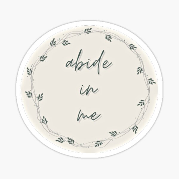 "Abide in Me Decal Sticker" Sticker for Sale by Wild-Olive | Redbubble