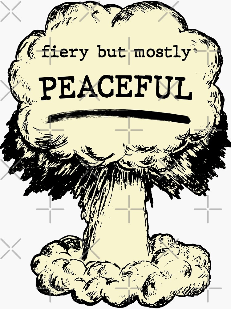 "fiery but mostly peaceful a-bomb meme" Sticker by pignpix | Redbubble