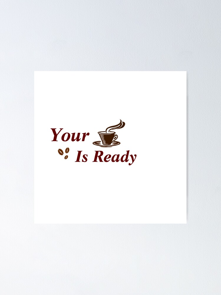 "Your Coffee Is Ready" Poster for Sale by Amalmolty | Redbubble