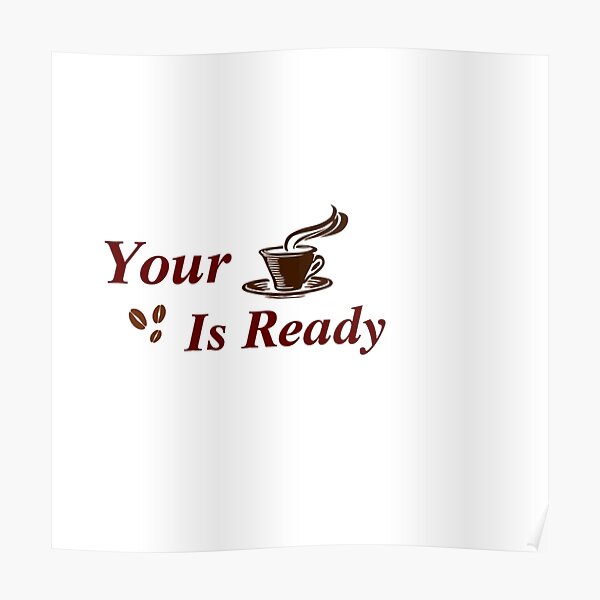 "Your Coffee Is Ready" Poster for Sale by Amalmolty | Redbubble