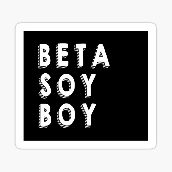 "Beta Soy Boy" Sticker by M0ncef | Redbubble