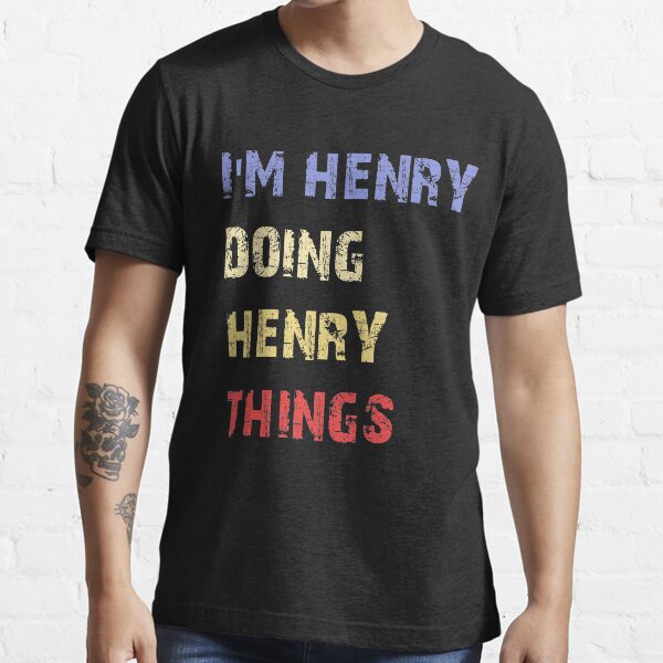 "I'M HENRY DOING HENRY THINGS" T-shirt for Sale by Swissner | Redbubble ...