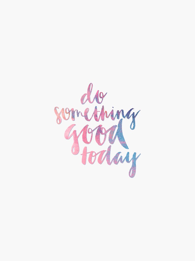 "Do Something Good Today" Sticker by tmknipp | Redbubble