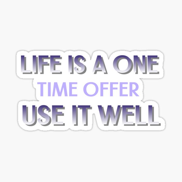 " Life is a one time offer.Use it well .Motivational quote" Sticker for ...
