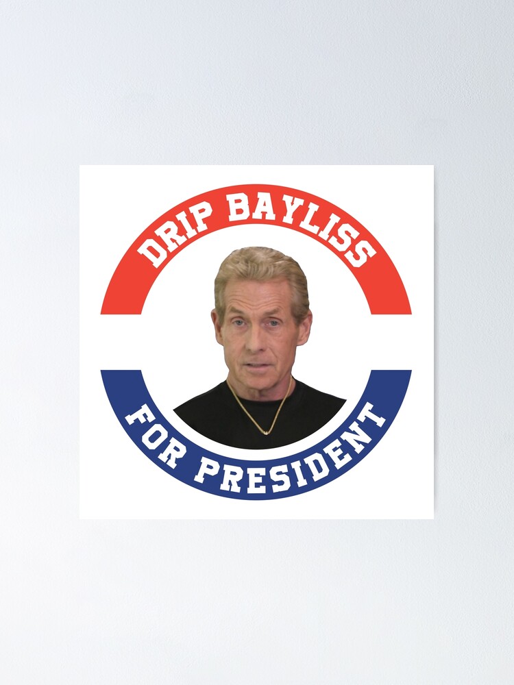 "Skip Bayless Drip Bayless Undisputed President" Poster by koflerm ...