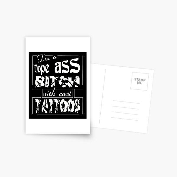 "I’m a dope ass bitch with cool tattoos" Postcard for Sale by Tatt ...