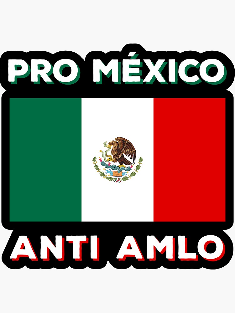 "Pro México Anti AMLO t-shirt Andrés Manuel López Obrador" Sticker by ...