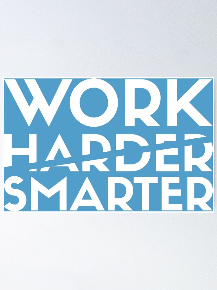 "Work Smarter not Harder" Poster by kareemelk | Redbubble