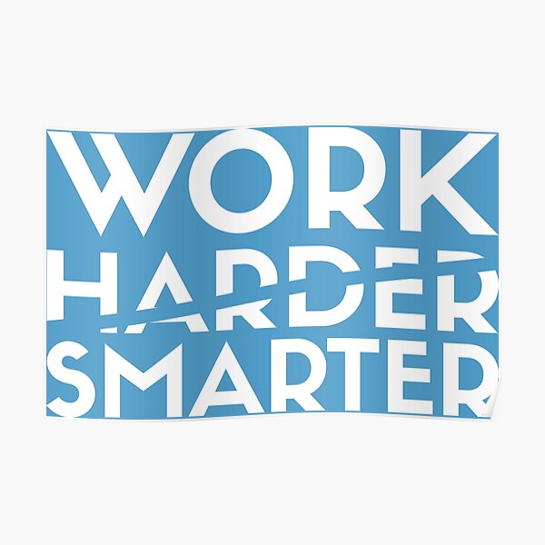 "Work Smarter not Harder" Poster by kareemelk | Redbubble