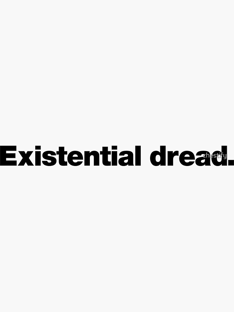 "Existential dread." Sticker for Sale by chestify | Redbubble