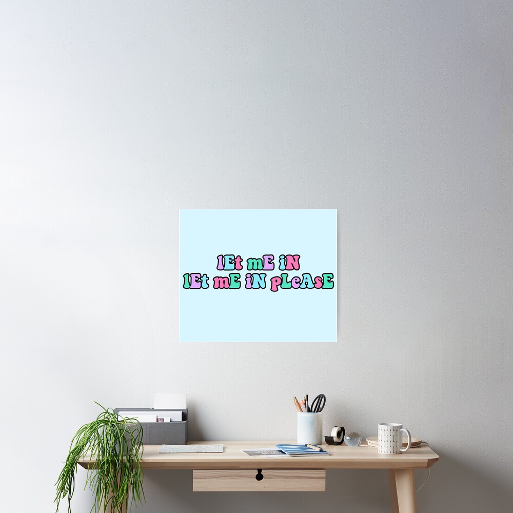 "let me in please tiktok meme" Poster by KaylaH22 | Redbubble