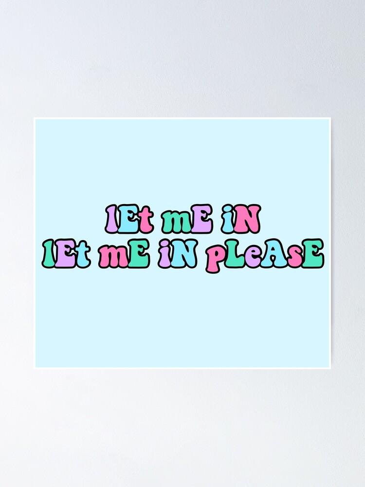 "let me in please tiktok meme" Poster by KaylaH22 | Redbubble