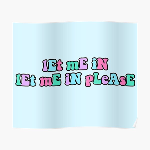 "let me in please tiktok meme" Poster by KaylaH22 | Redbubble
