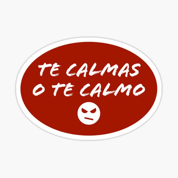 "Te Calmas O Te Calmo" Sticker for Sale by Babahs | Redbubble