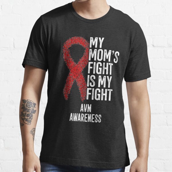 "Arteriovenous Malformation My Mom's Fight Is My Fight Avm " T-shirt ...