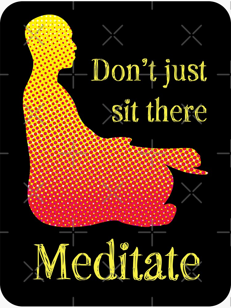 "Don't just sit there. Meditate." Sticker for Sale by porum | Redbubble
