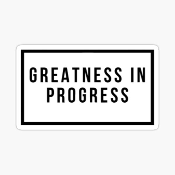 "Greatness in progress" Sticker by SoftPandaBear | Redbubble